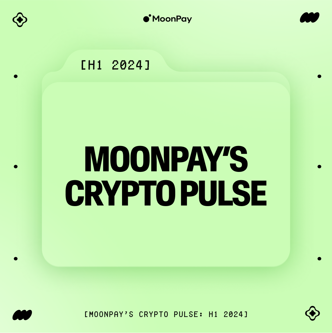 MoonPay’s Crypto Pulse: H1 2024 - MoonPay